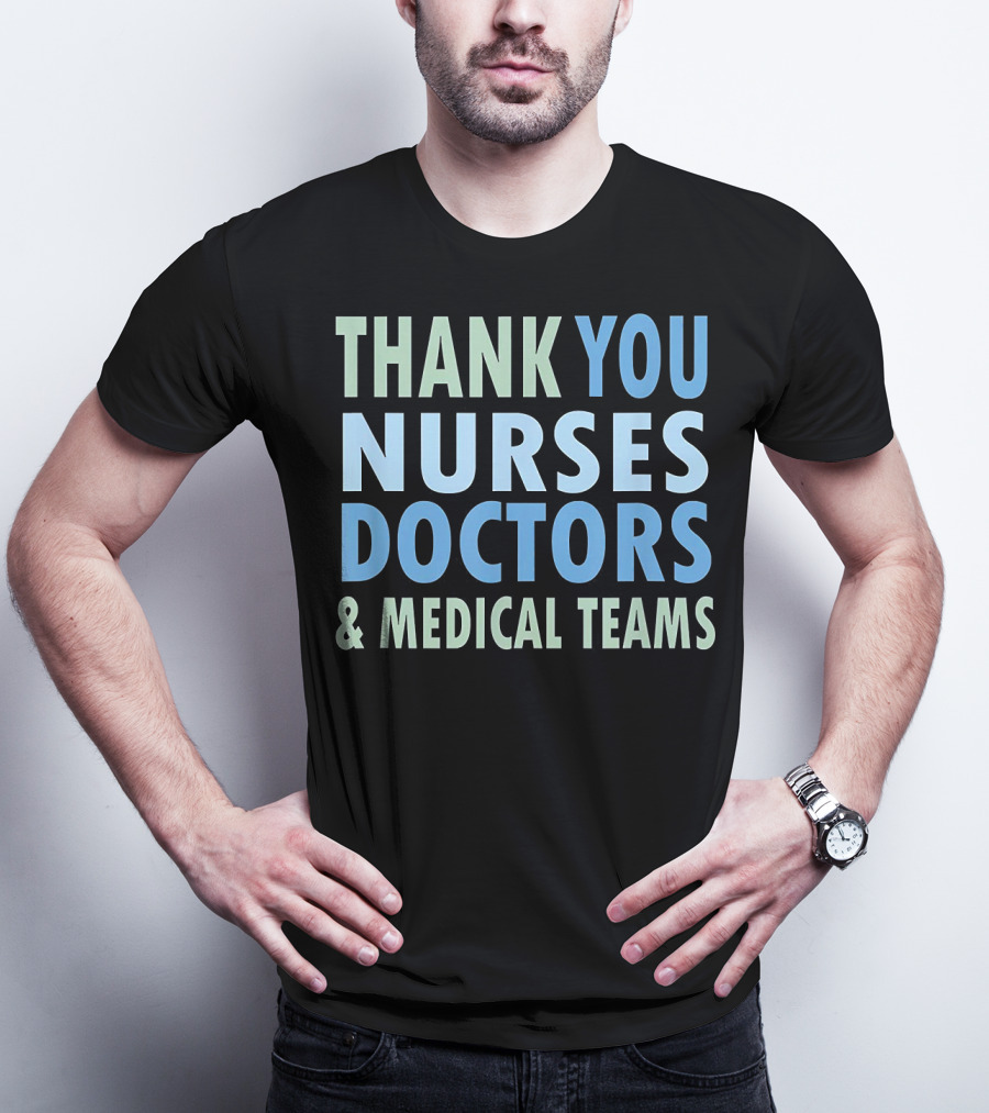 THANK YOU NURSES DOCTORS And MEDICAL TEAMS T-Shirt