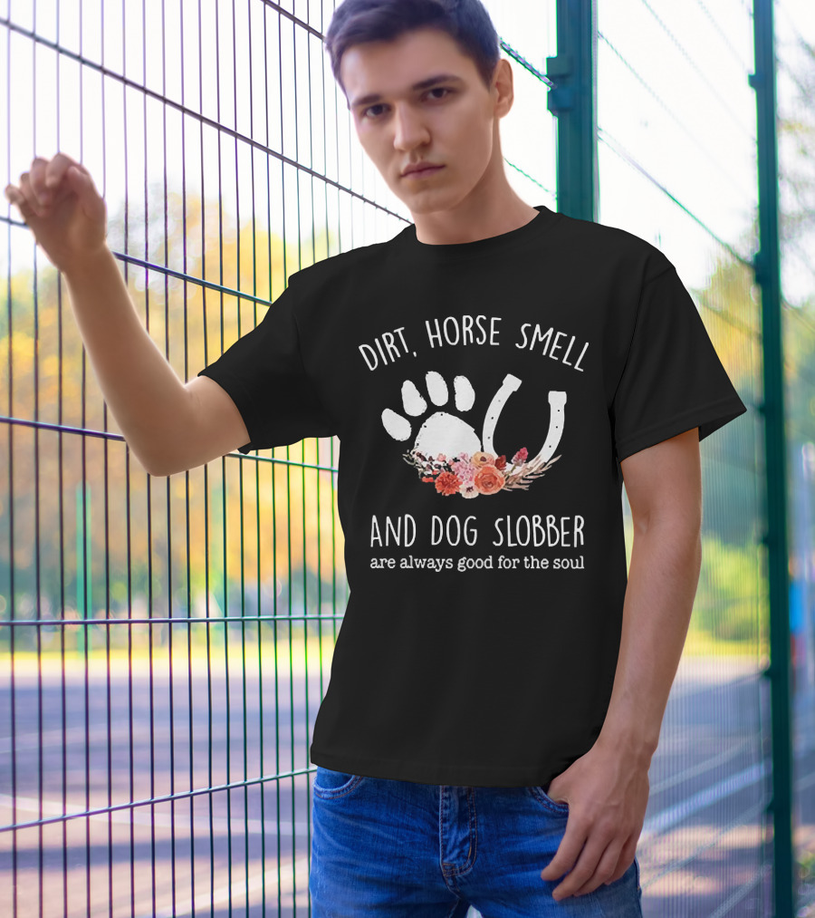Dirt Horse Smell And Dog Slobber With Floral Hoofprint And Horseshoe Touch The Soul T-Shirt