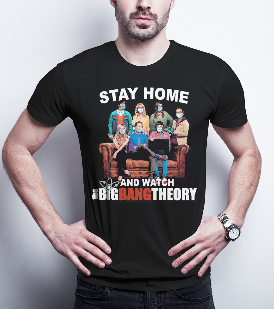 STAY HOME AND WATCH THE BIG BANG THEORY T-Shirt