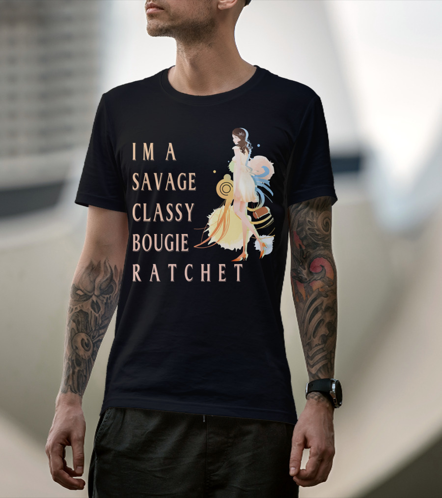 I'm A Savage Classy Bougie Ratchet T-Shirt