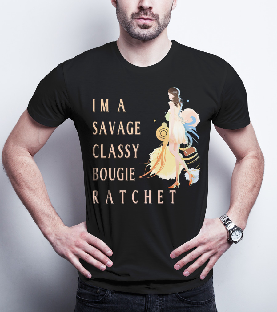 I'm A Savage Classy Bougie Ratchet T-Shirt