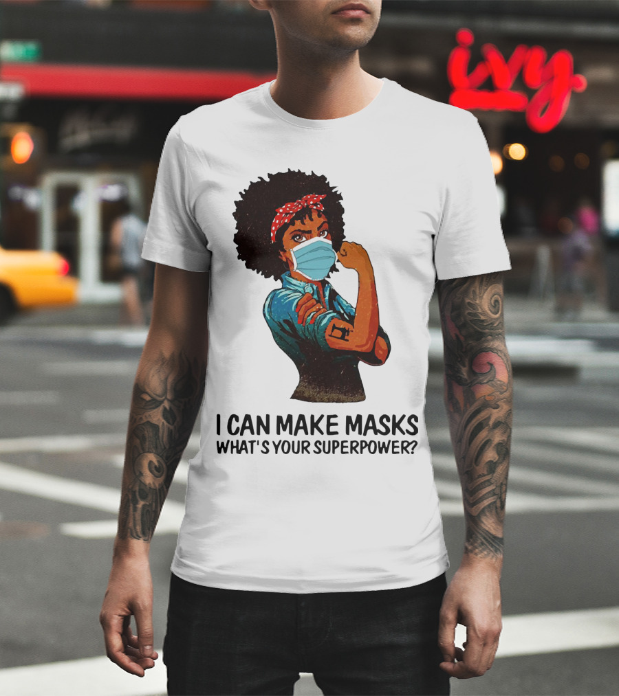 I Can Make Masks What's Your Superpower Black Woman Strong Sewing T-Shirt