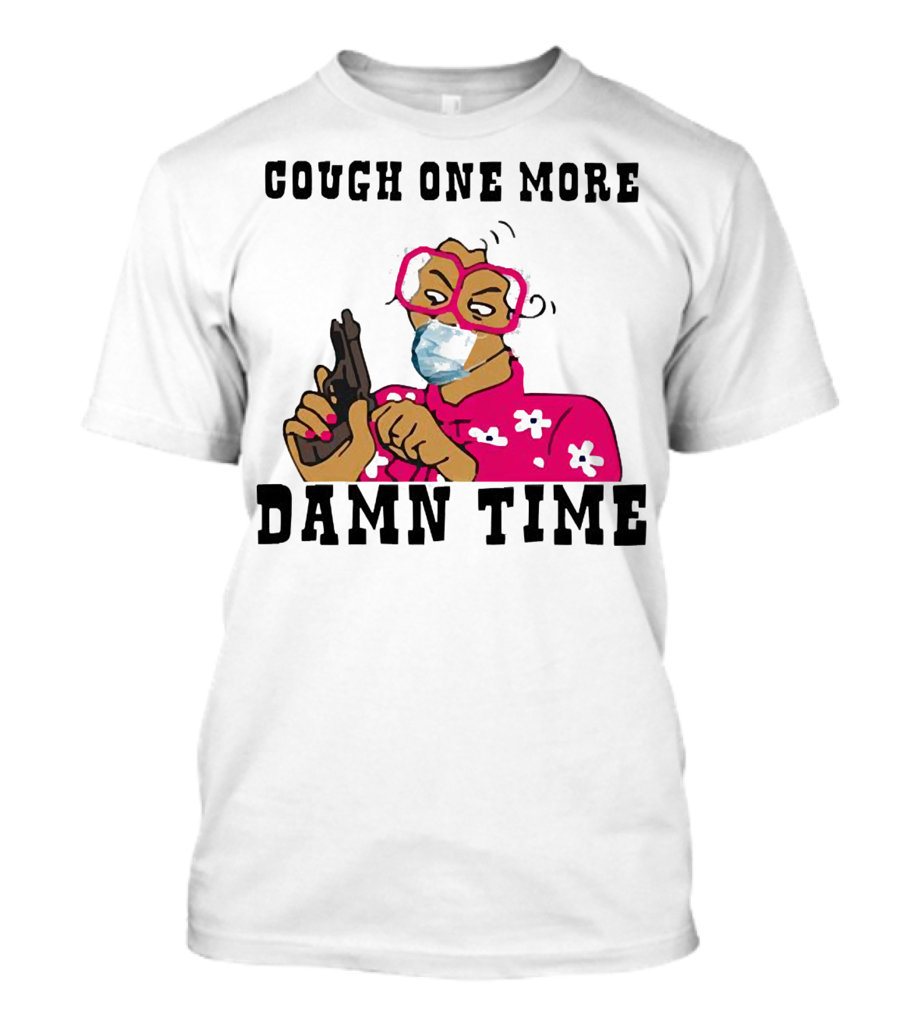 Cough One More Damn Time Masked Woman With Gun T-Shirt