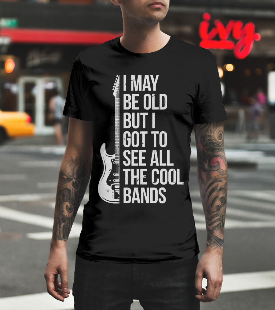 I May Be Old But I Got To See All The Cool Bands Electric Guitar T-Shirt