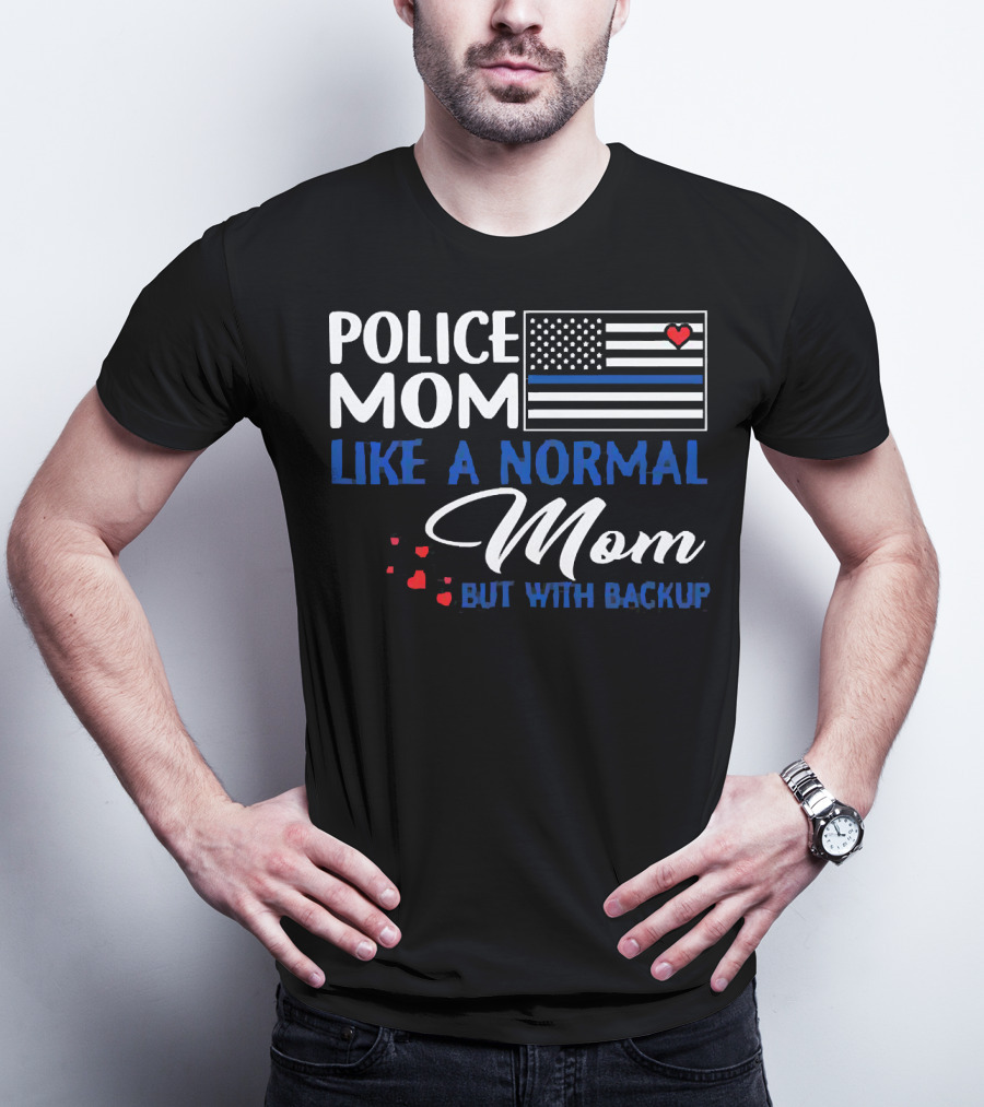 Police Mom Like A Normal Mom But With Backup American Flag Heart T-Shirt