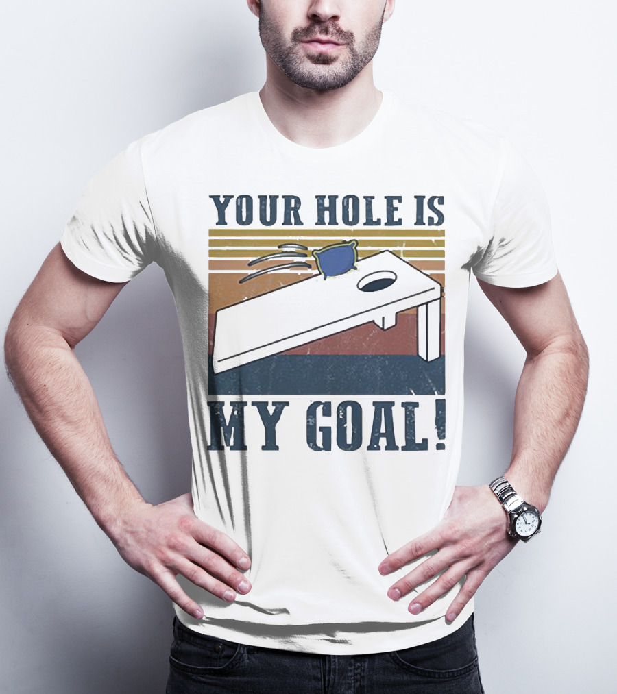 Cornhole Your Hole Is My Goal Fun Game Moment T-Shirt