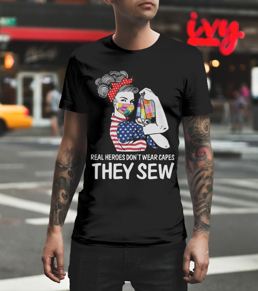Real Heroes Don't Wear Capes They Sew American Flag Rosie Patchwork Mask T-Shirt