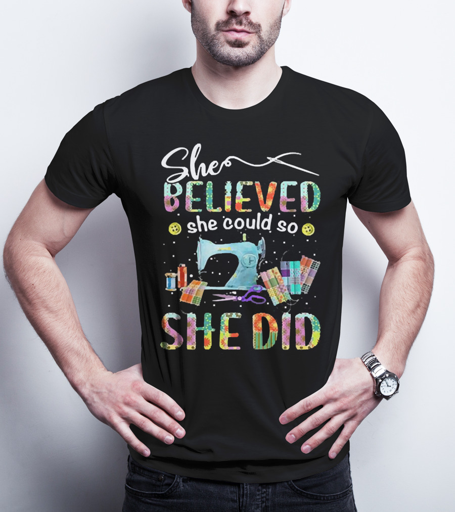 She Believed She Could So She Did Sewing Machine And Colorful Quilting Tools T-Shirt