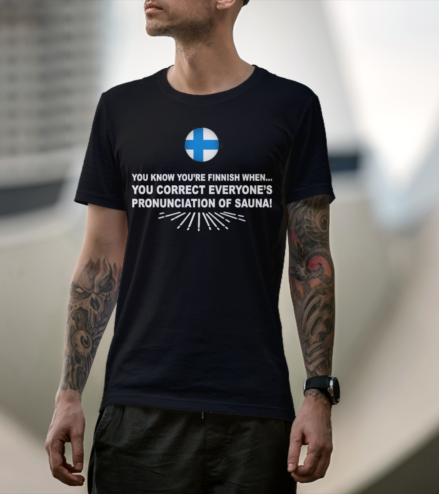 You Know You’re Finnish When You Correct Everyone’s Pronunciation Of Sauna With Finnish Flag T-Shirt