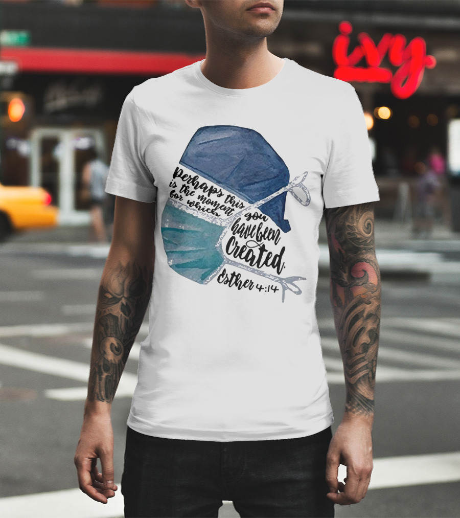 Nurse Perhaps This Is The Moment For Which You Have Been Created Esther 4:14 T-Shirt
