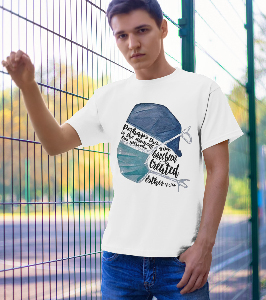 Nurse Perhaps This Is The Moment For Which You Have Been Created Esther 4:14 T-Shirt