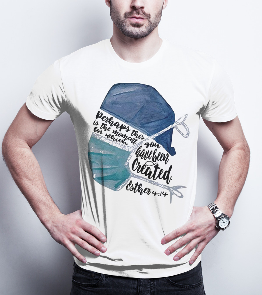 Nurse Perhaps This Is The Moment For Which You Have Been Created Esther 4:14 T-Shirt