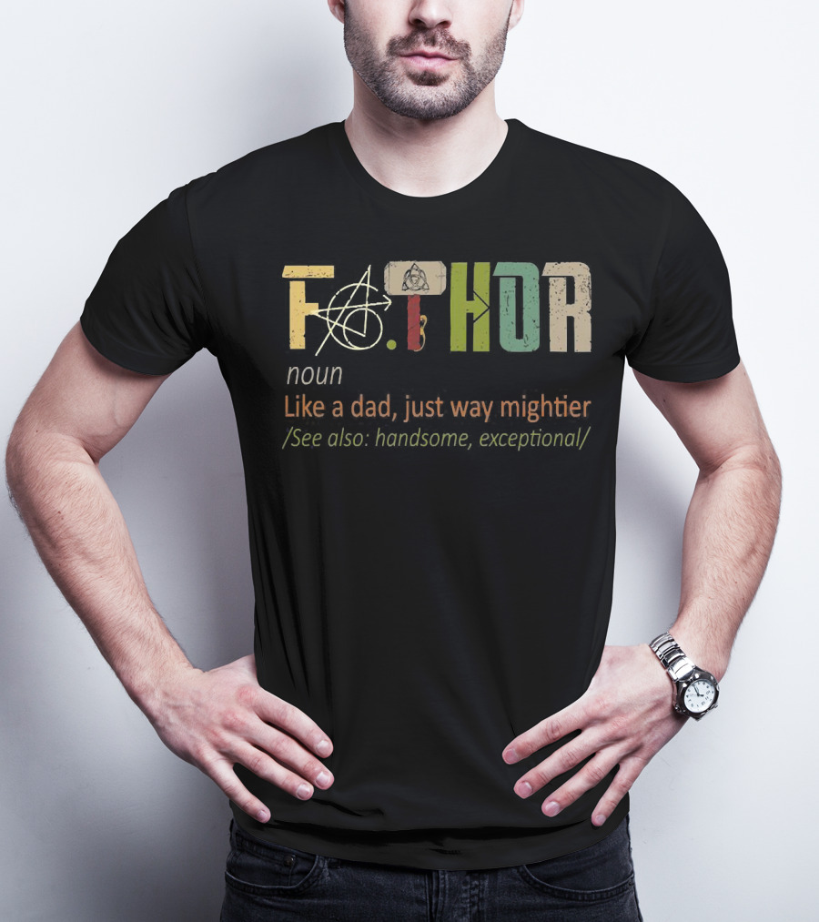 Fa.Thor Noun Like A Dad Just Way Mightier See Also Handsome Exceptional T-Shirt