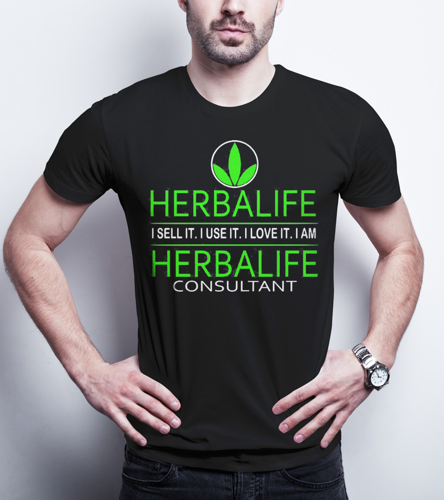 HERBALIFE I Sell It I Use It I Love It I Am HERBALIFE Consultant T-Shirt