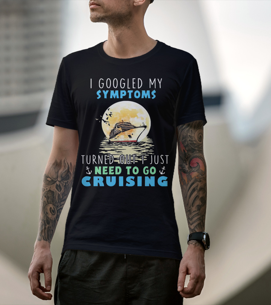 I Googled My Symptoms Need To Go Cruising Ocean Sunset Ship Anchors T-Shirt