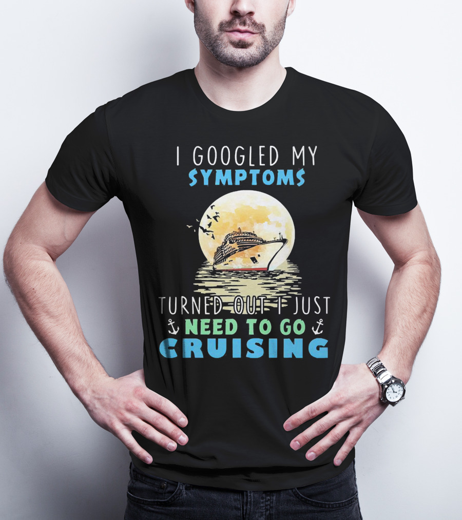 I Googled My Symptoms Need To Go Cruising Ocean Sunset Ship Anchors T-Shirt