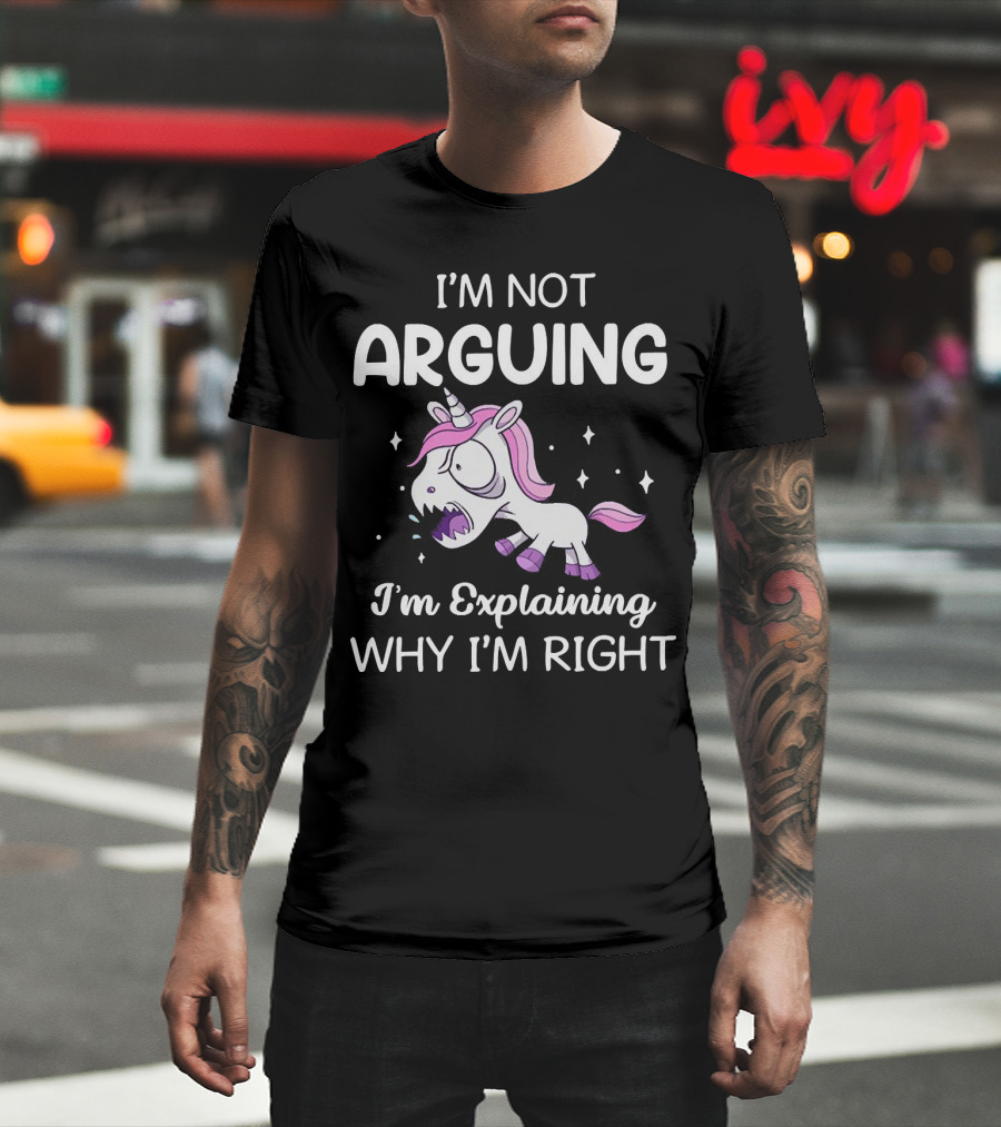 I’m Not Arguing I’m Explaining Why I’m Right Angry Unicorn T-Shirt