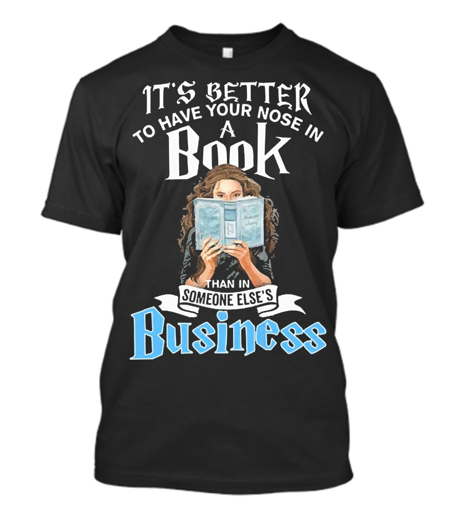 It's Better To Have Your Nose In A Book Than In Someone Else's Business T-Shirt
