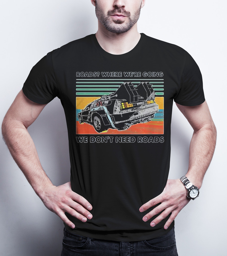 Roads Where We're Going We Don't Need Roads Retro Car T-Shirt