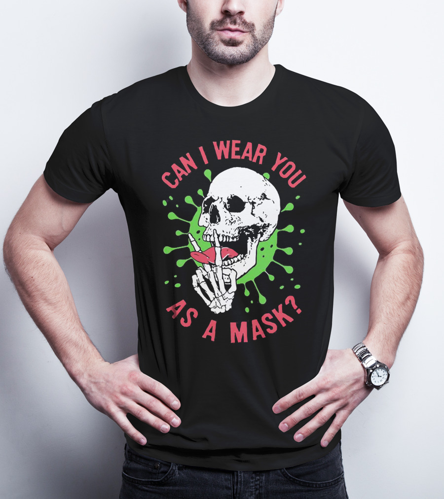 Can I Wear You As A Mask Skeleton Holding Lipstick With Green Splatter T-Shirt