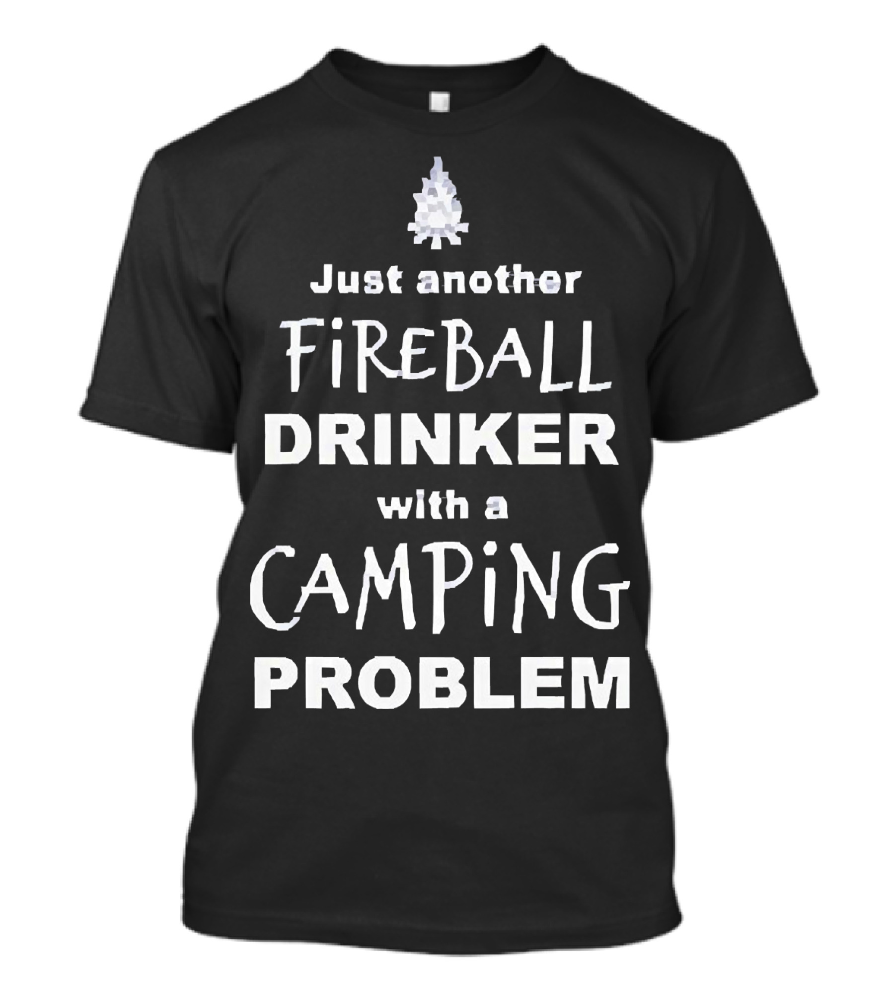 Just Another Fireball Drinker With A Camping Problem T-Shirt