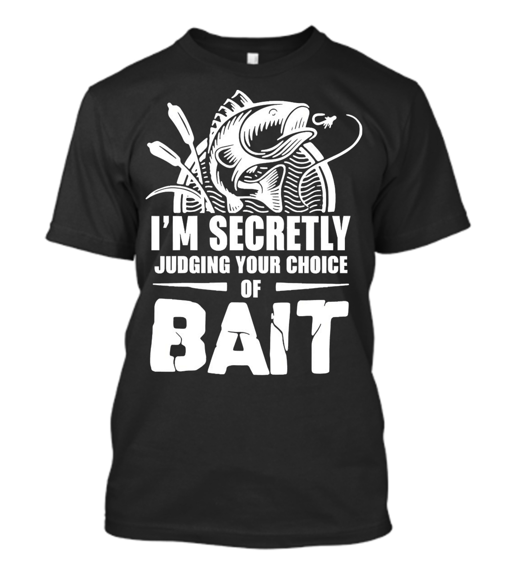 Fishing Humor I'm Secretly Judging Your Choice Of Bait T-Shirt