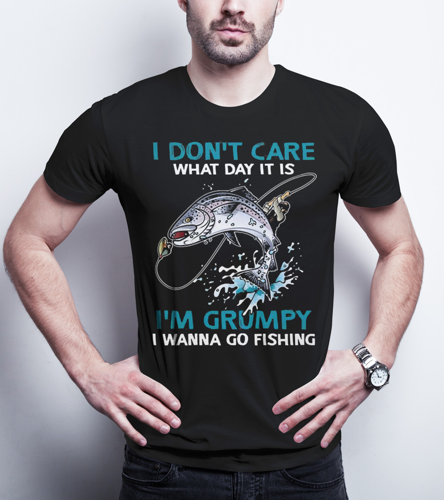 I Don’t Care What Day It Is I’m Grumpy I Wanna Go Fishing Jumping Fish T-Shirt