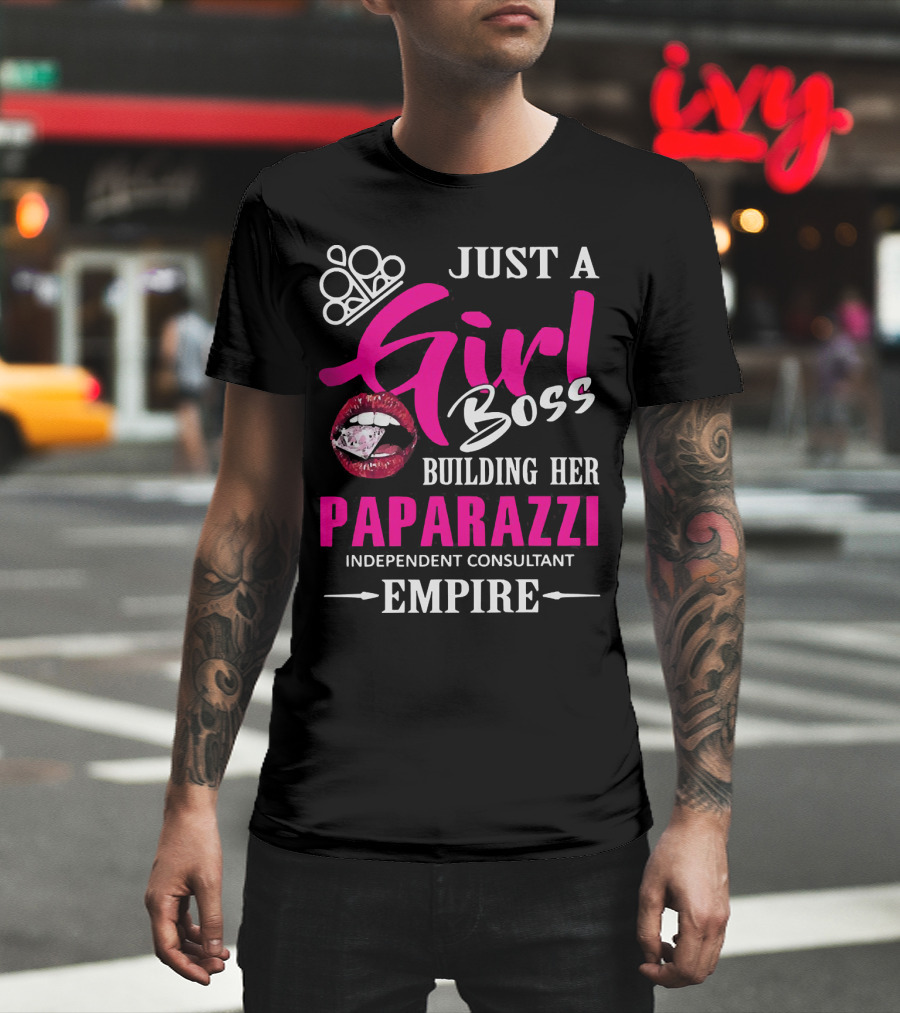 Just A Girl Boss Building Her Paparazzi Independent Consultant Empire T-Shirt