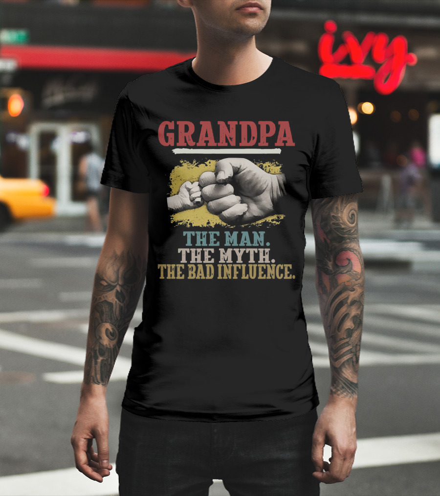 Grandpa The Man The Myth The Bad Influence Fist Bump T-Shirt