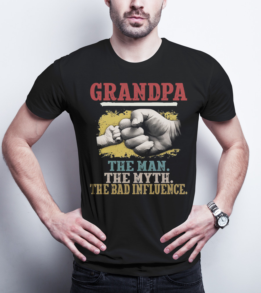 Grandpa The Man The Myth The Bad Influence Fist Bump T-Shirt