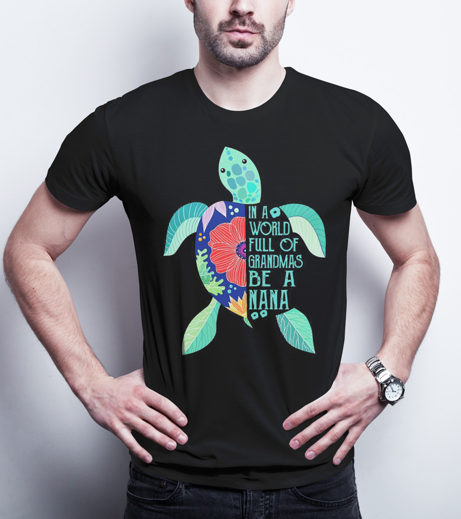 Turtle In A World Full Of Grandmas Be A Nana T-Shirt