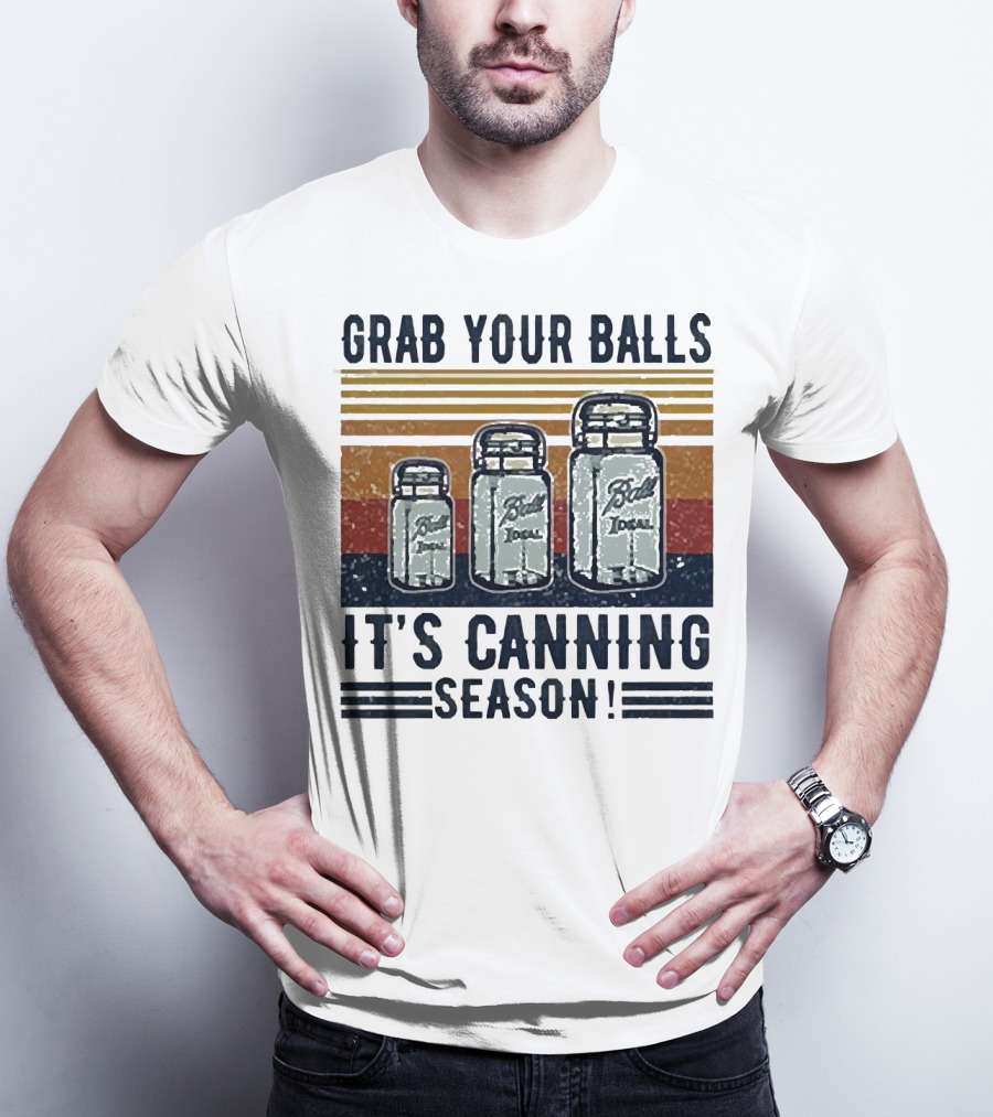 Grab Your Balls Ball Ideal It's Canning Season T-Shirt