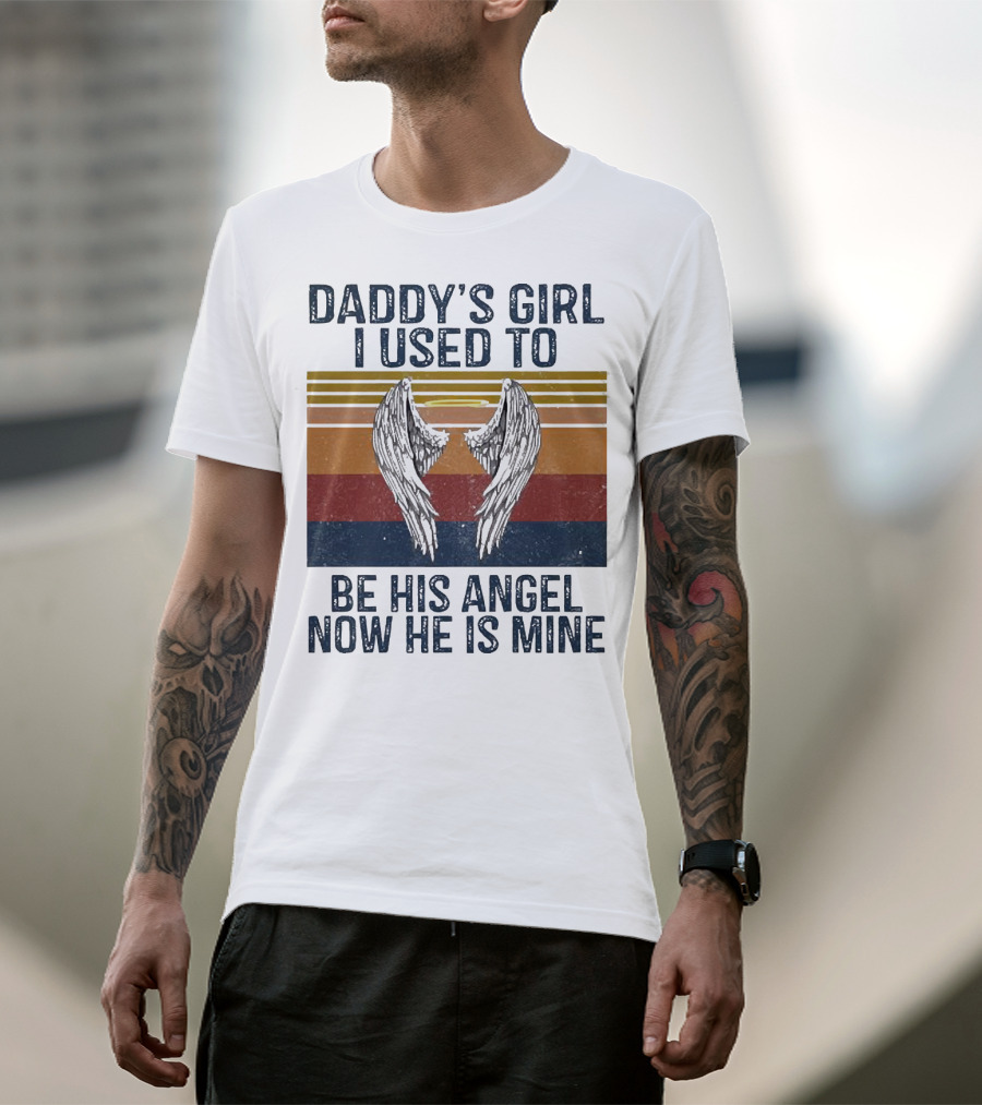 Daddy's Girl I Used To Be His Angel Now He Is Mine Vintage Wings T-Shirt