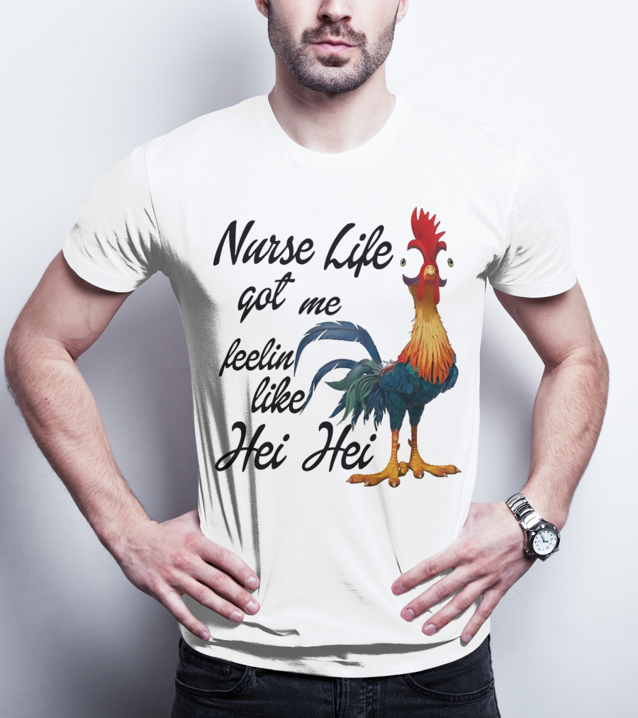 Nurse Life Got Me Feelin Like Hei Hei Chicken T-Shirt