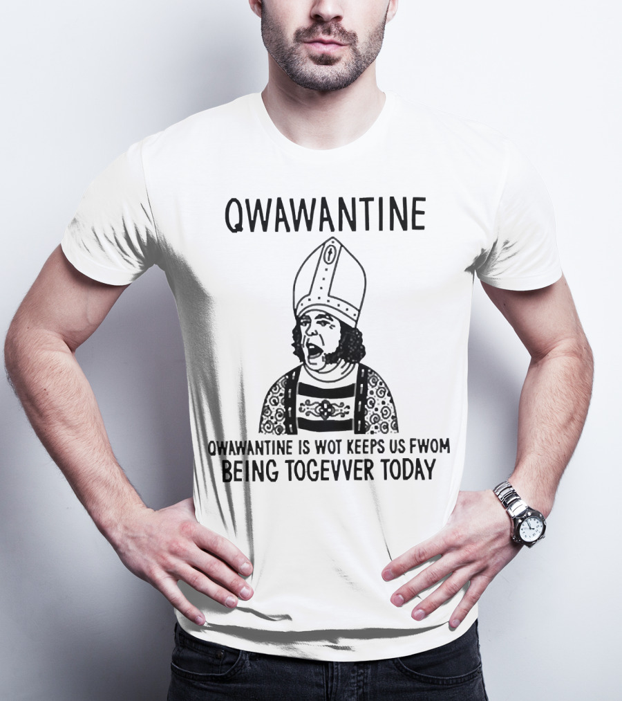 Qwawantine Is Wot Keeps Us Fwom Being Togevver Today T-Shirt