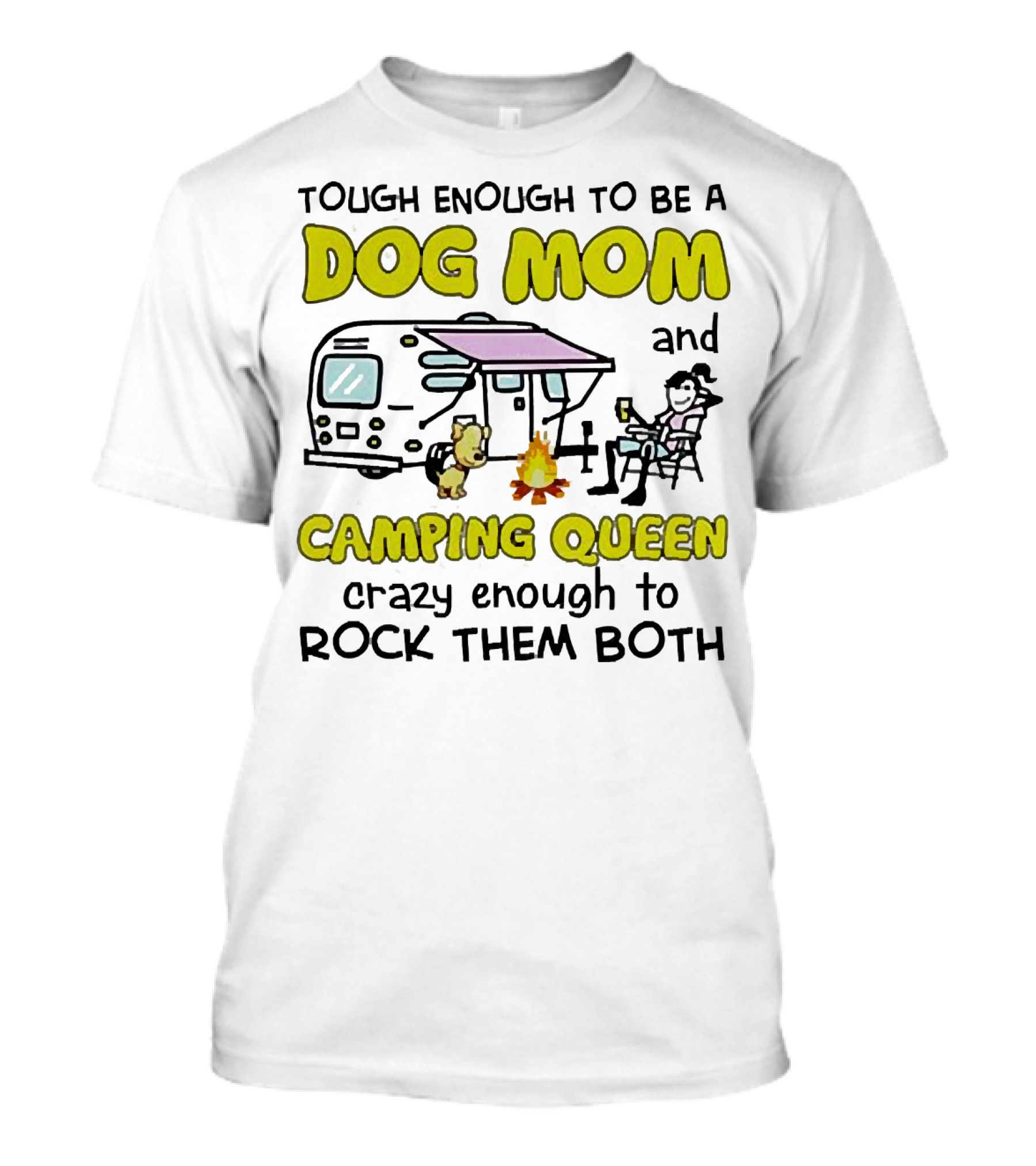 Tough Enough To Be A Dog Mom And Camping Queen Crazy Enough To Rock Them Both T-Shirt