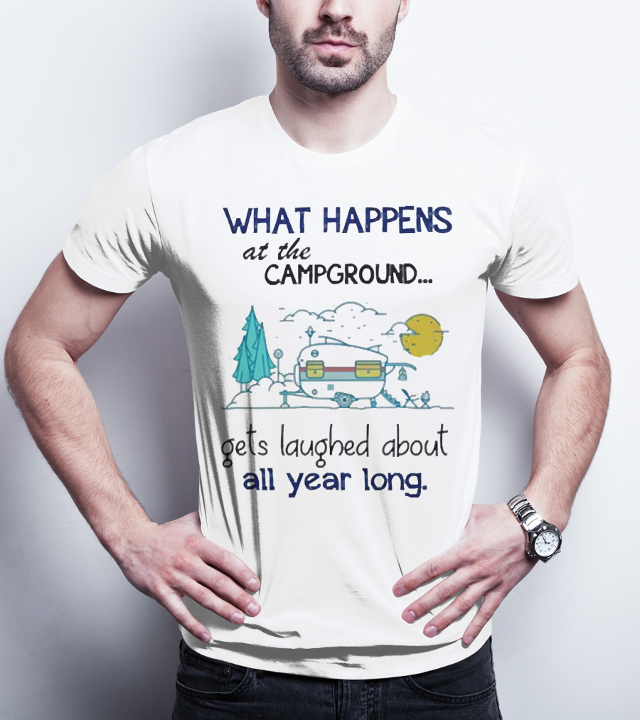 What Happens At The Campground Gets Laughed About All Year Long Camper Trees Campfire Moon T-Shirt