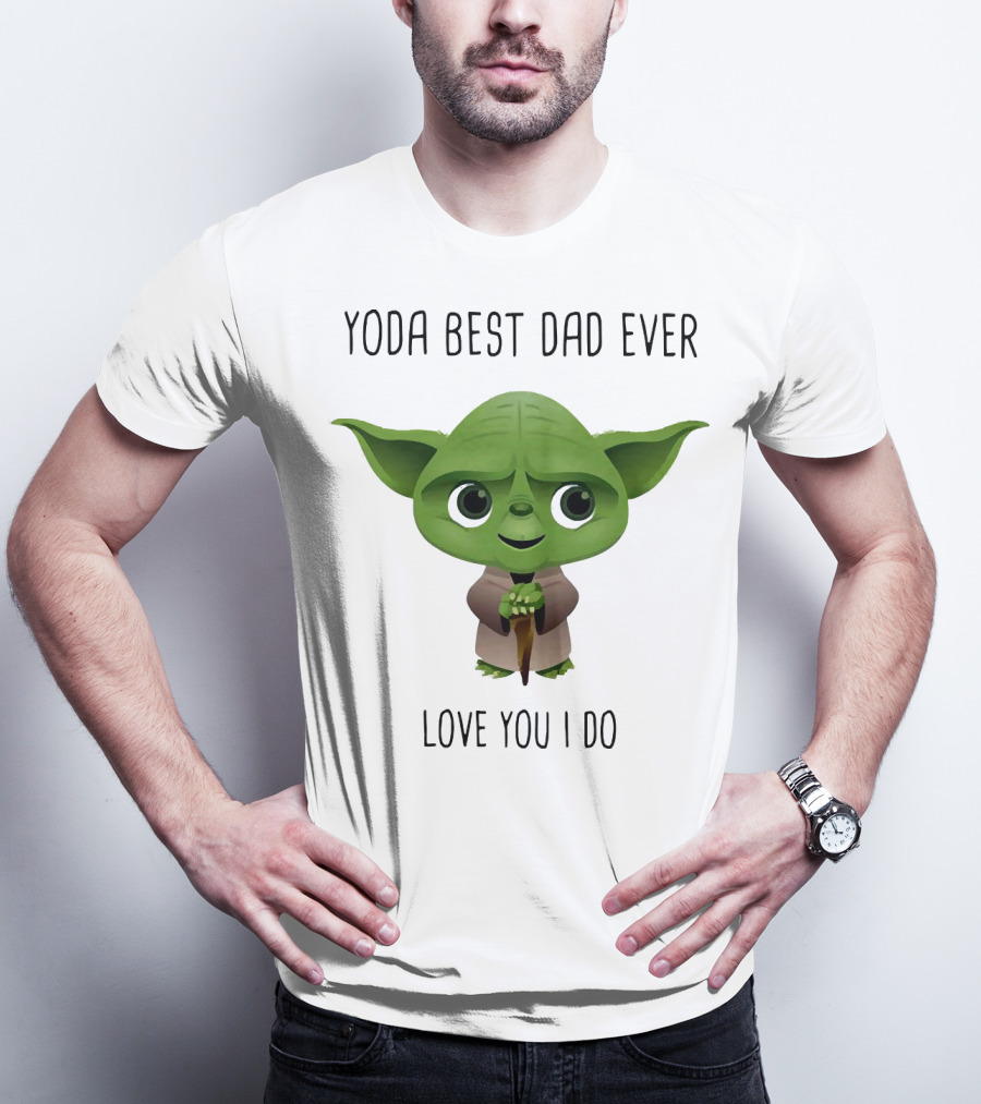 Yoda Best Dad Ever Love You I Do T-Shirt