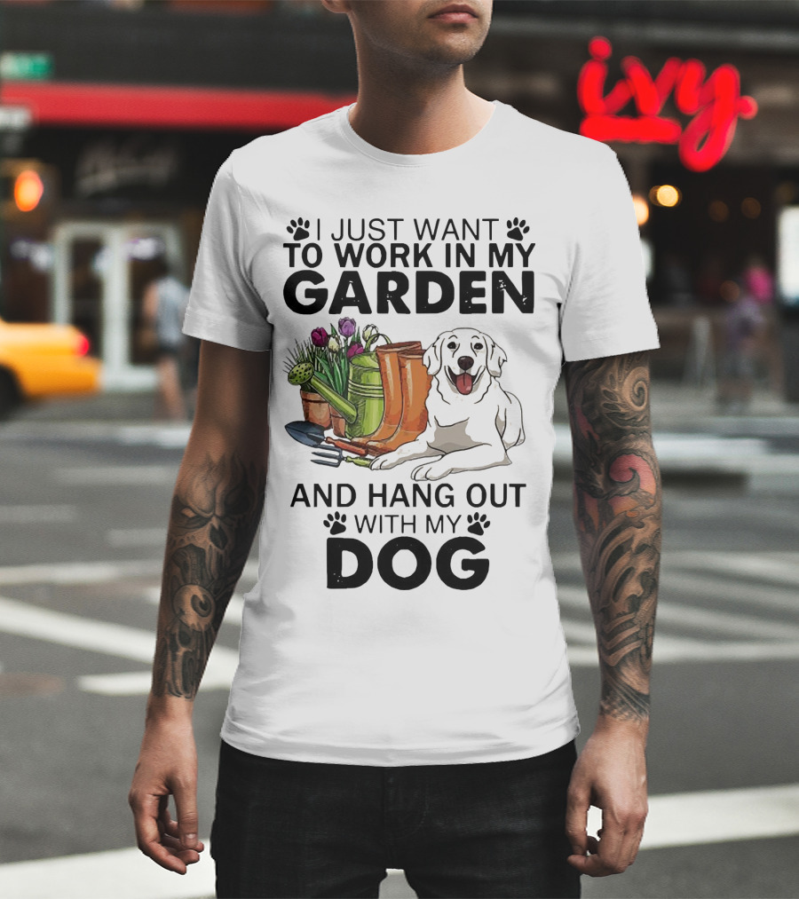 I Just Want To Work In My Garden With Tools And Hang Out With My Dog T-Shirt