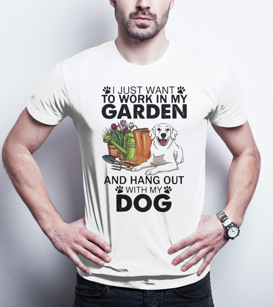 I Just Want To Work In My Garden With Tools And Hang Out With My Dog T-Shirt