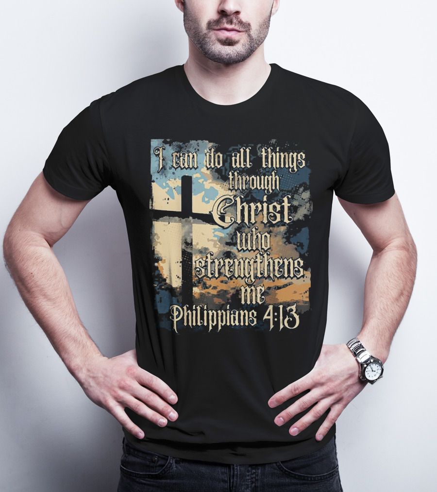 I Can Do All Things Through Christ Who Strengthens Me Philippians 4:13 Cross And Clouds T-Shirt