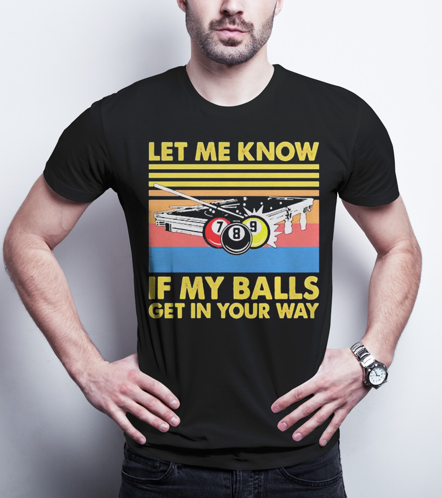 Let Me Know If My Balls Get In Your Way Billiard Balls Pool Table Retro Stripes T-Shirt