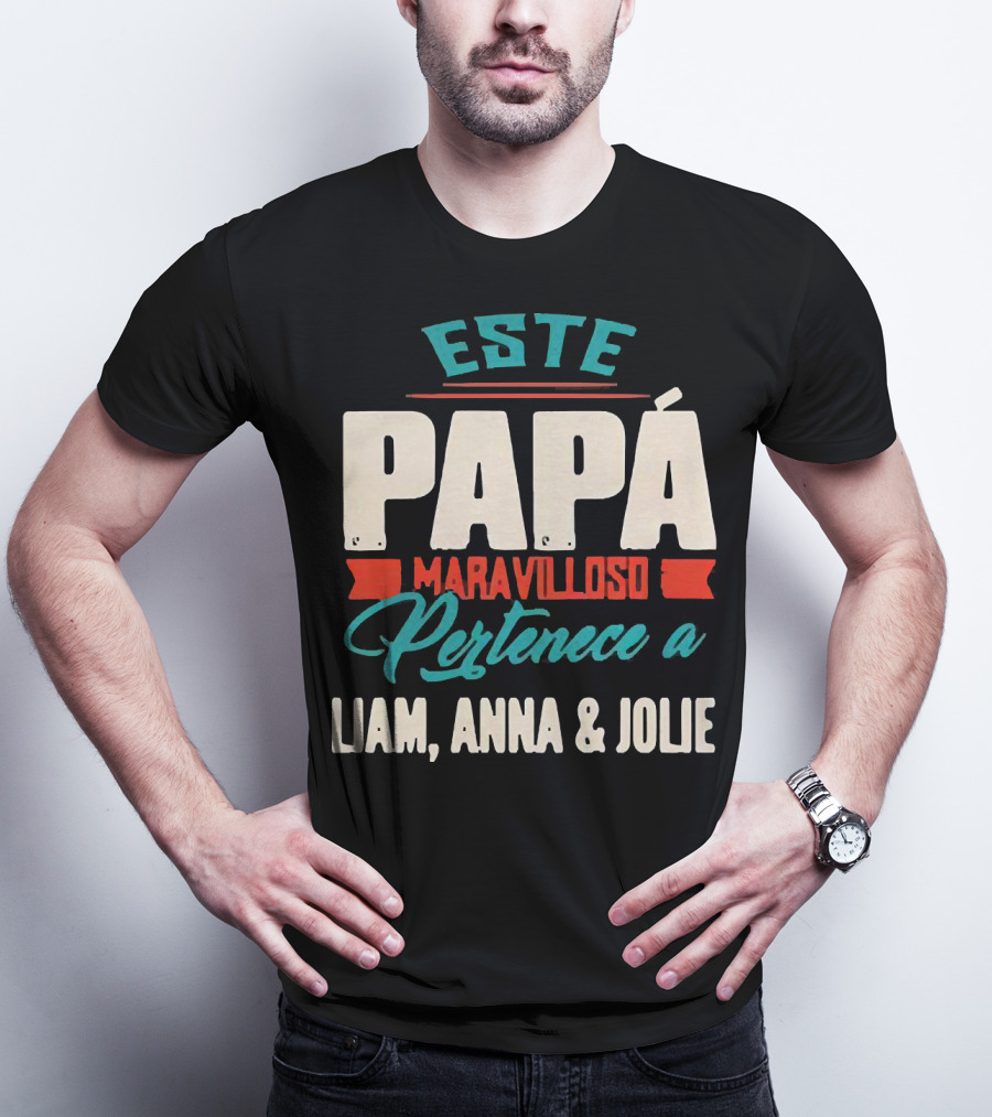 Este Papá Maravilloso Pertenece A Liam Anna And Jolie T-Shirt