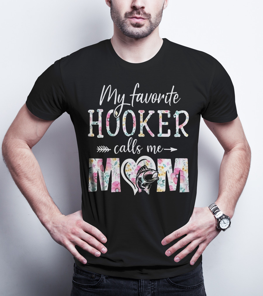 My Favorite Hooker Calls Me Mom Floral T-Shirt