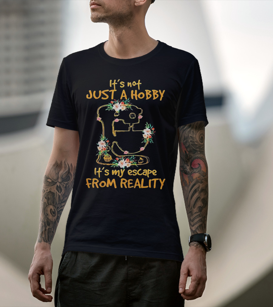 It's Not Just A Hobby It's My Escape From Reality Floral Mixer T-Shirt