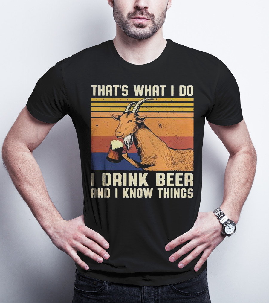 THAT'S WHAT I DO I DRINK BEER AND I KNOW THINGS GOAT VINTAGE STRIPES T-Shirt