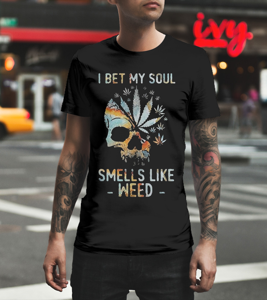 I Bet My Soul Smells Like Weed Skull With Cannabis And Psychedelic Colorful T-Shirt