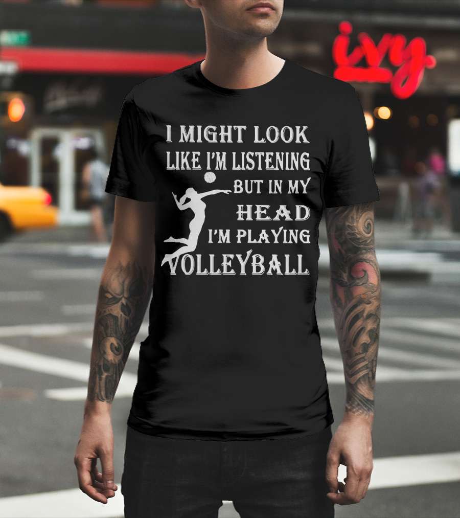 I Might Look Like I'm Listening But In My Head I'm Playing Volleyball With Jumping Player Image T-Shirt