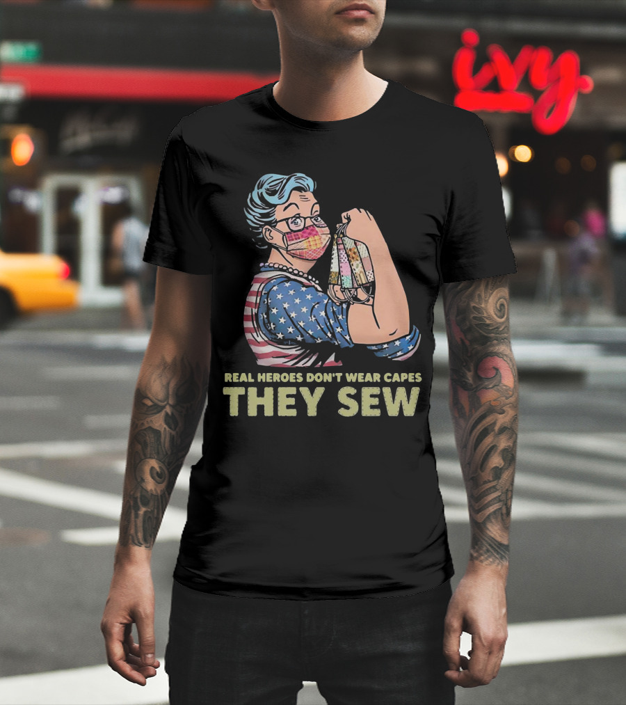 Real Heroes Don't Wear Capes They Sew Patriotic Strong Woman Sewing Face Masks T-Shirt