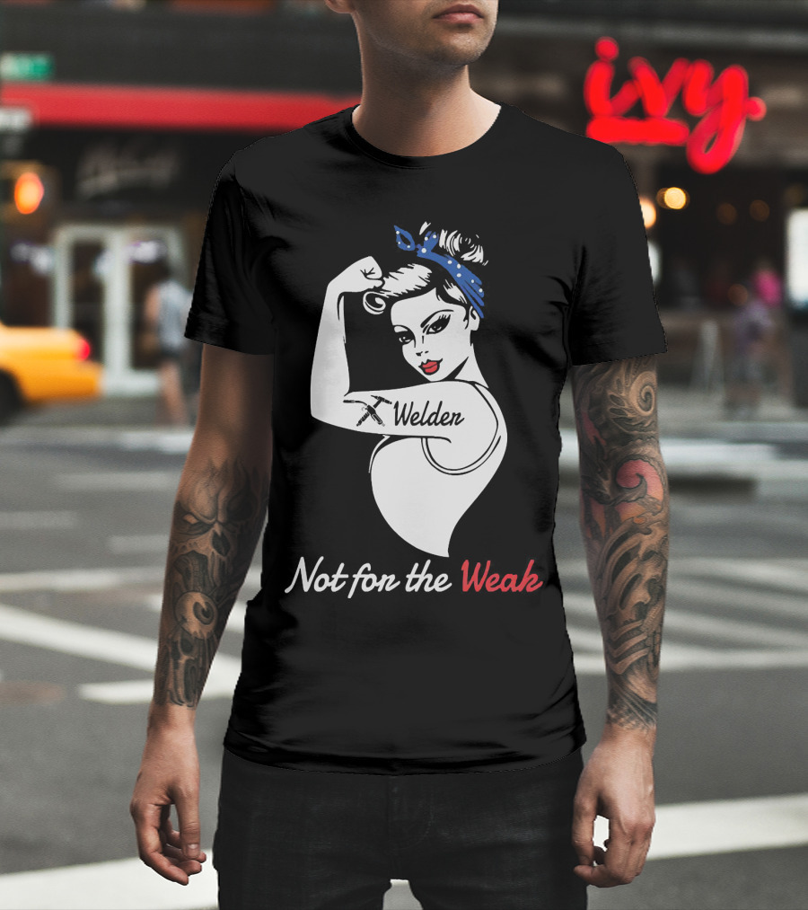 Strong Woman Welder Tattoo Not For The Weak T-Shirt